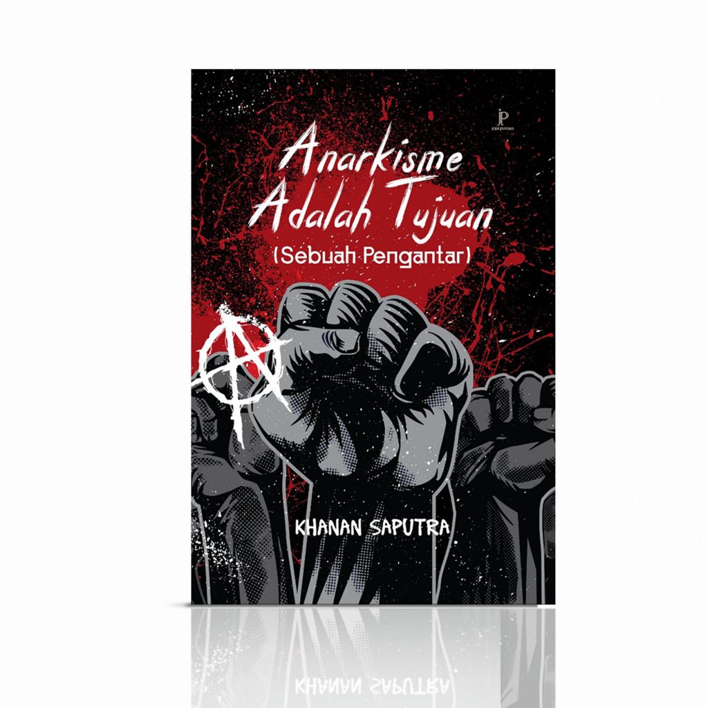 Anarkisme Adalah Tujuan (Sebuah Pengantar)